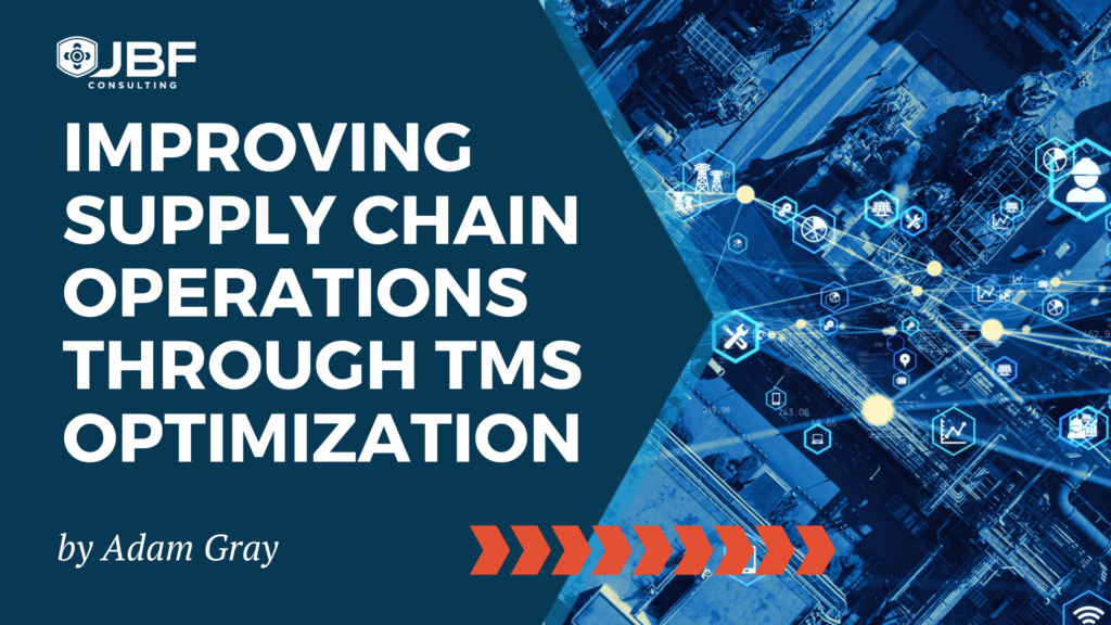 Improving Supply Chain Operations Through TMS Optimization - JBF Consulting | Supply Chain ...